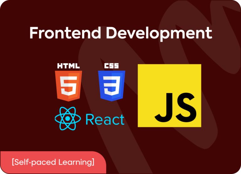 Frontend Development - HTML/CSS/ReactJS (3 Months - Self Paced) Frontend Development - HTML/CSS/ReactJS (3 Months - Self Paced)